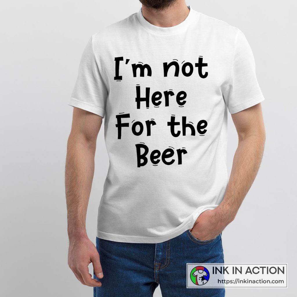 Men's White Lies I'm Not Here For The Beer Funny White Lies Quotes ...