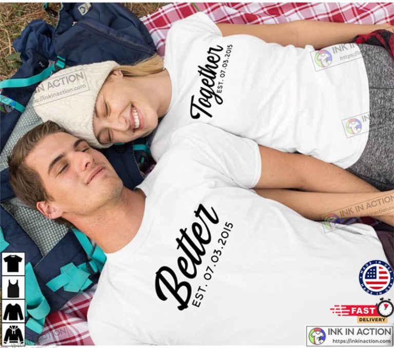 Better Together Basic Couple T-shirts - Print your thoughts. Tell your ...