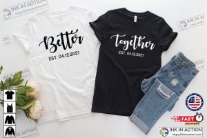 Better Together Basic Couple T-shirts - Print your thoughts. Tell your ...