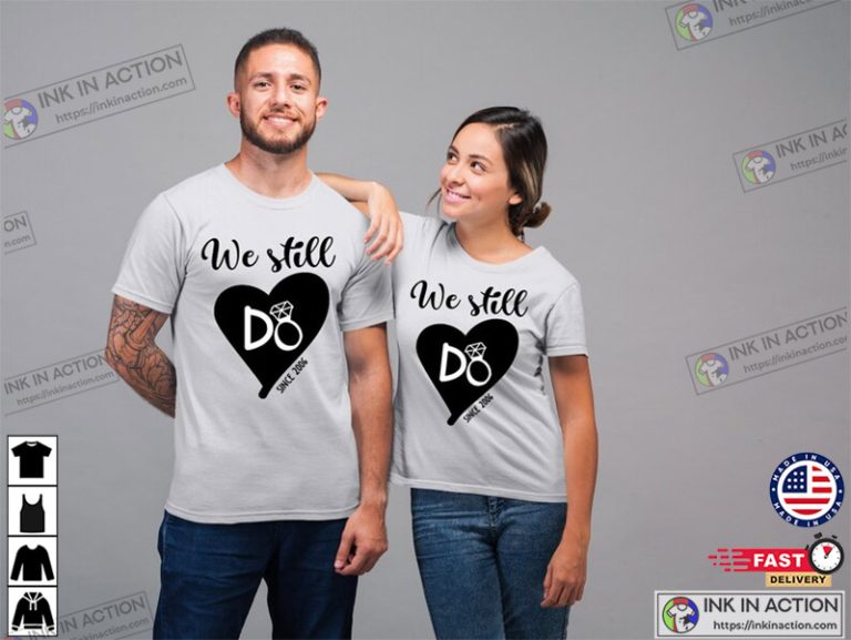 We Still Do Couples Matching Valentines Day Shirt - Print your thoughts ...