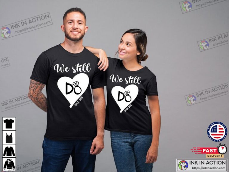 We Still Do Couples Matching Valentines Day Shirt - Print your thoughts ...
