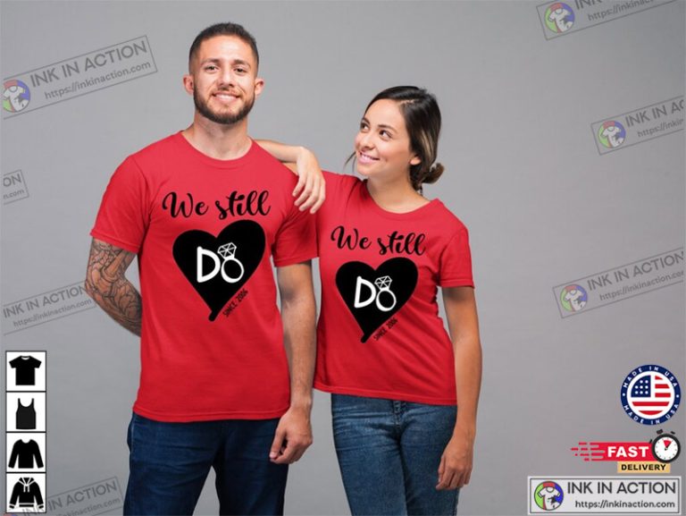 We Still Do Couples Matching Valentines Day Shirt - Print your thoughts ...