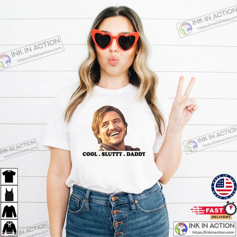 Cool Slutty Daddy Pedro Pascal Meme Shirt - Print your thoughts. Tell ...