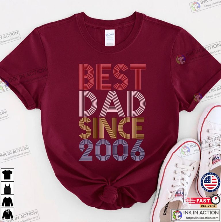Best Dad Since 2006, Father's Day T Shirts - Print your thoughts. Tell ...