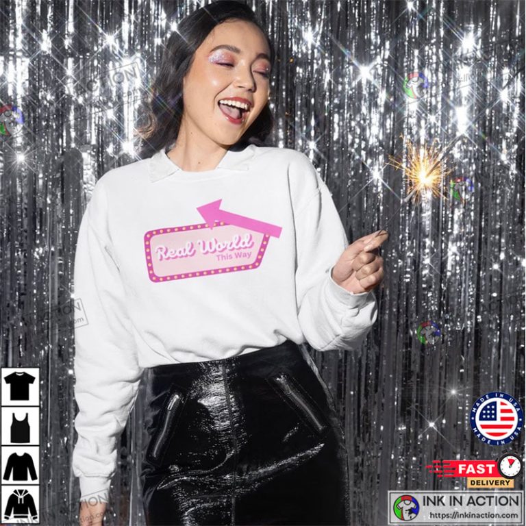 Real World This Way Shirt Barbie Movie 2023 - Print your thoughts. Tell ...