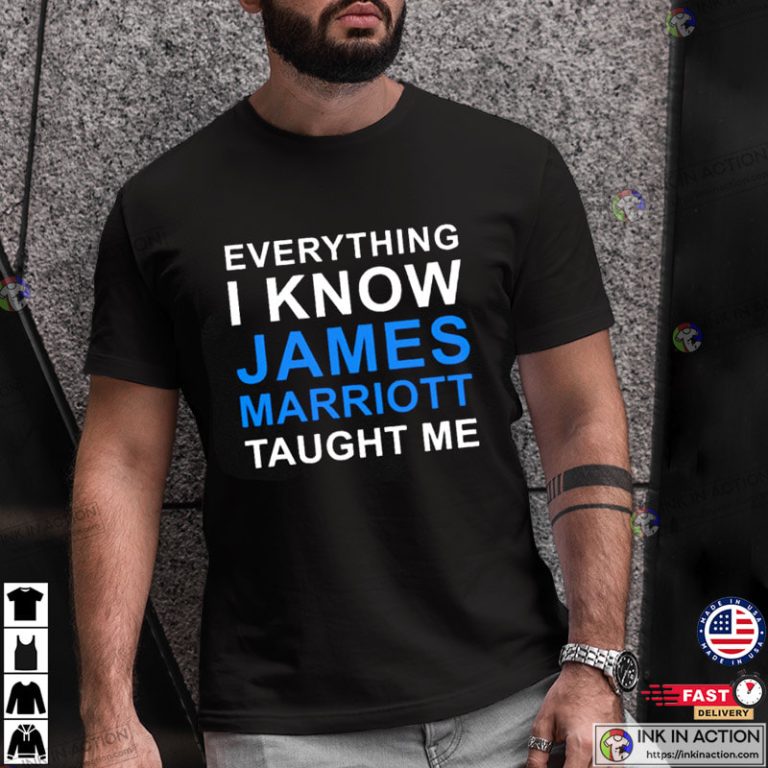 Everything I Know James Marriott Taught Me Funny T-shirt - Print your ...