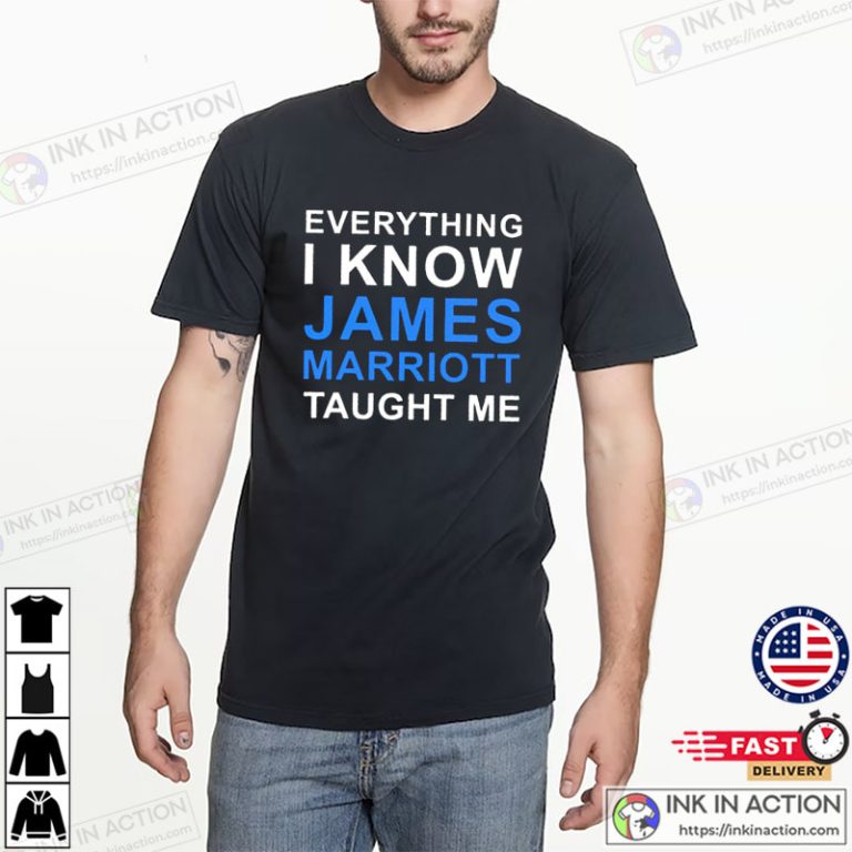 Everything I Know James Marriott Taught Me Funny T-shirt - Print your ...