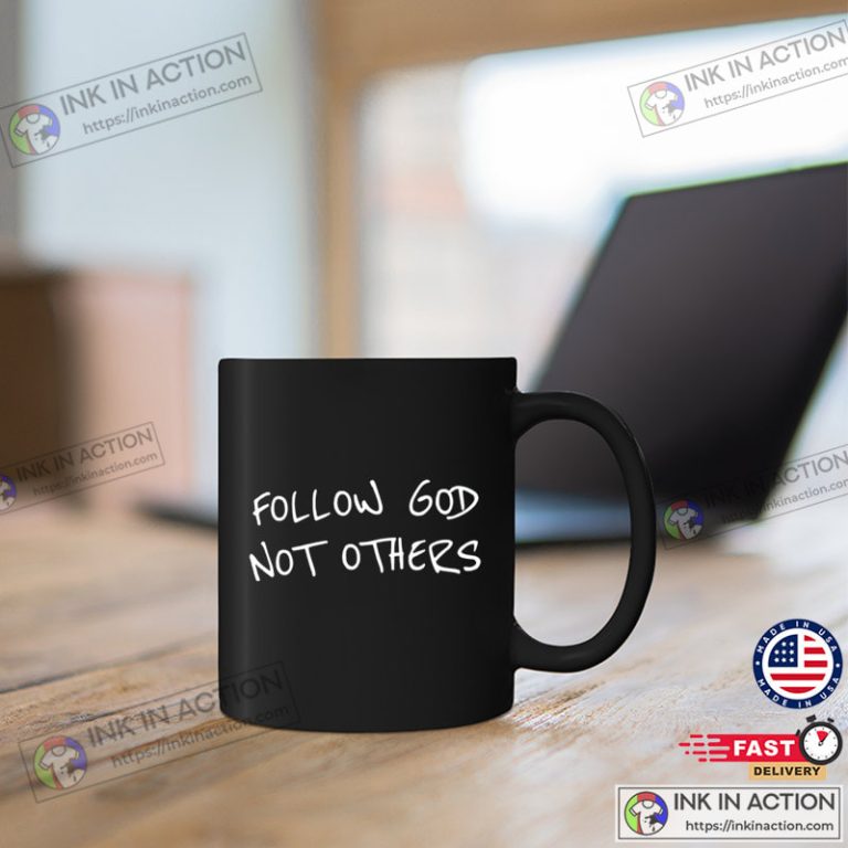 Follow God Not Others Coffee Cup - Print your thoughts. Tell your stories.