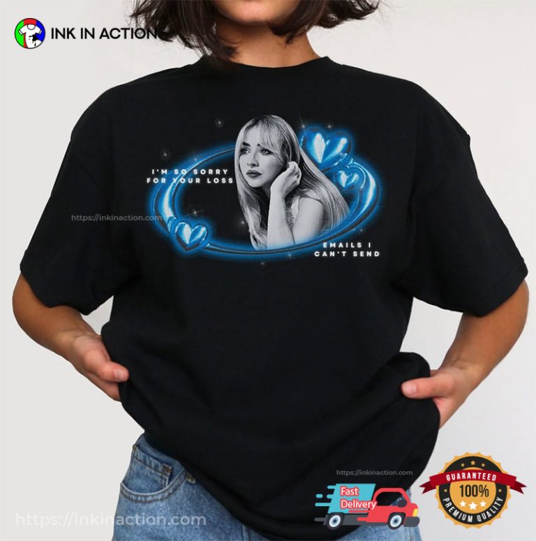 I'm So Sorry For Your Loss Sabrina Carpenter Shirt - Print your thoughts. Tell your stories.