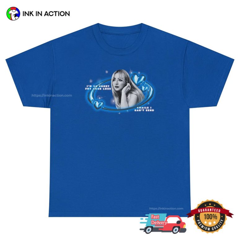 I'm So Sorry For Your Loss Sabrina Carpenter Shirt - Print your thoughts. Tell your stories.