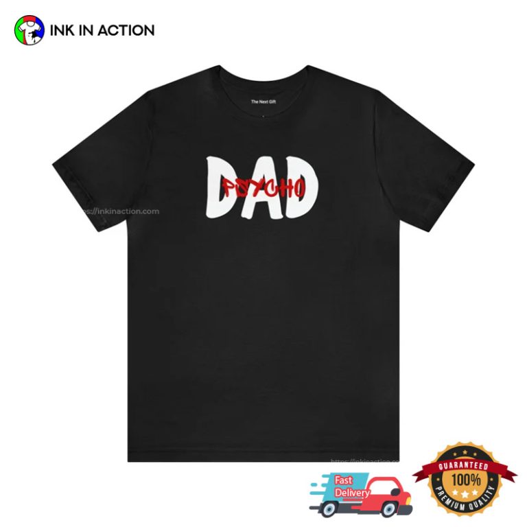 Psycho Dad Tee - Print your thoughts. Tell your stories.