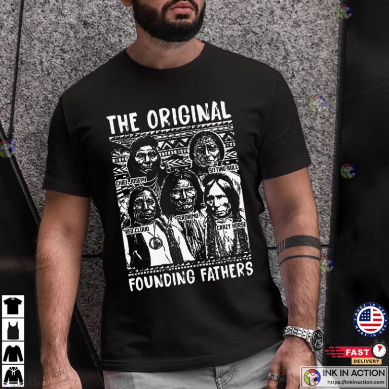The Original Founding Fathers Native American Shirt - Print your ...