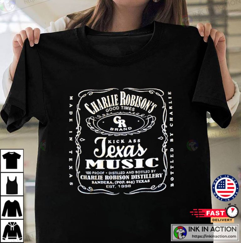 Charlie Robison Good Times Kick Ass Texas Music T-Shirt - Print your ...