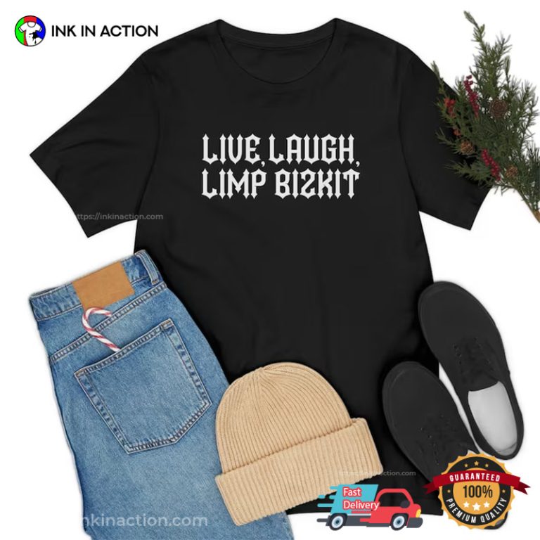 Live Laugh Limp Bizkit Shirt - Print your thoughts. Tell your stories.