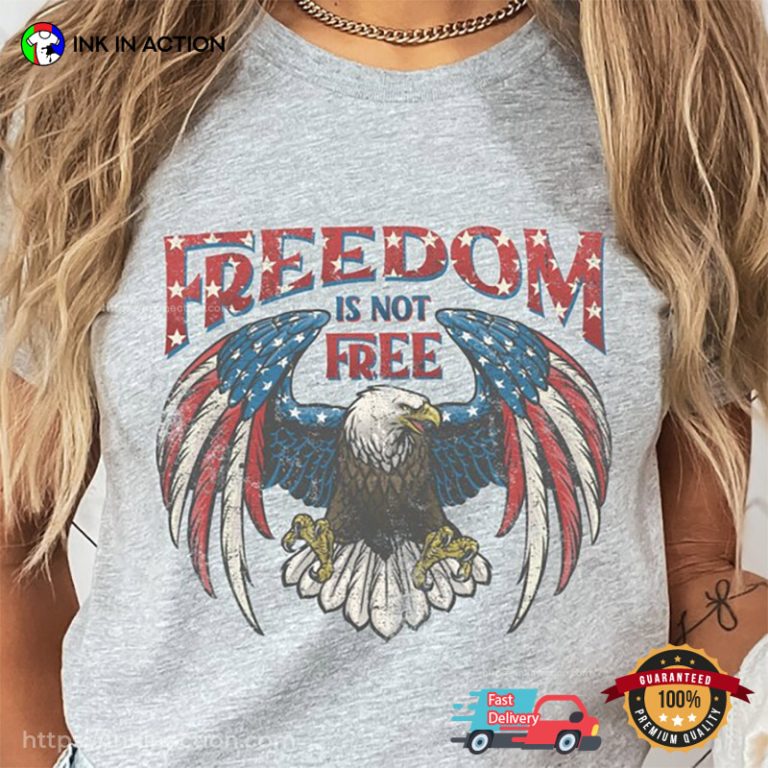 Freedom Is Not Free America Eagle Vintage T-Shirt, USA Freedom Day ...