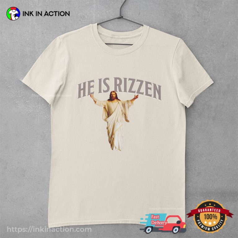 He Is Rizzen Meme Jesus Tee - Print your thoughts. Tell your stories.
