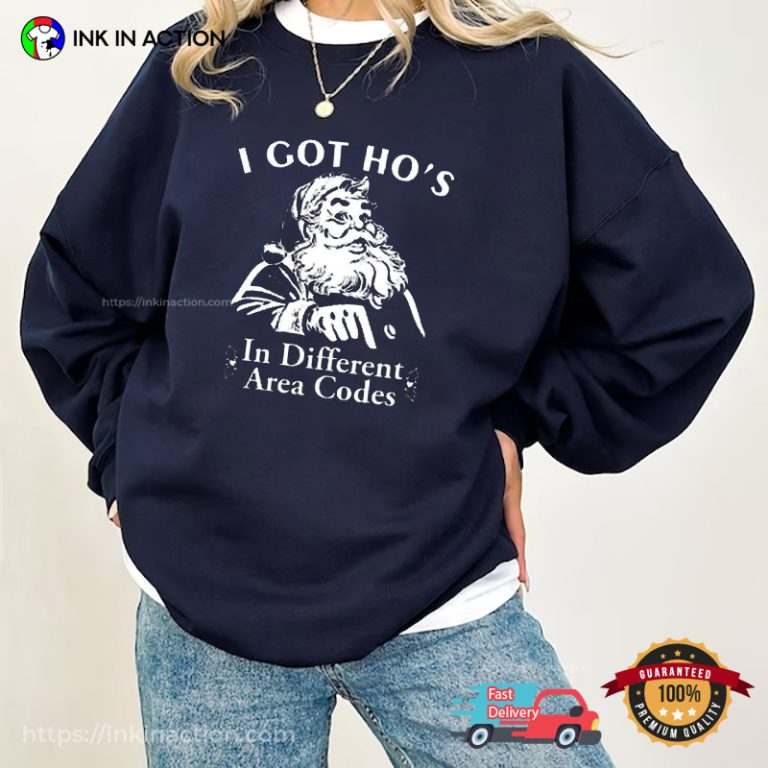 I Got Hos In Different Area Codes Christmas Shirt - Print your thoughts ...