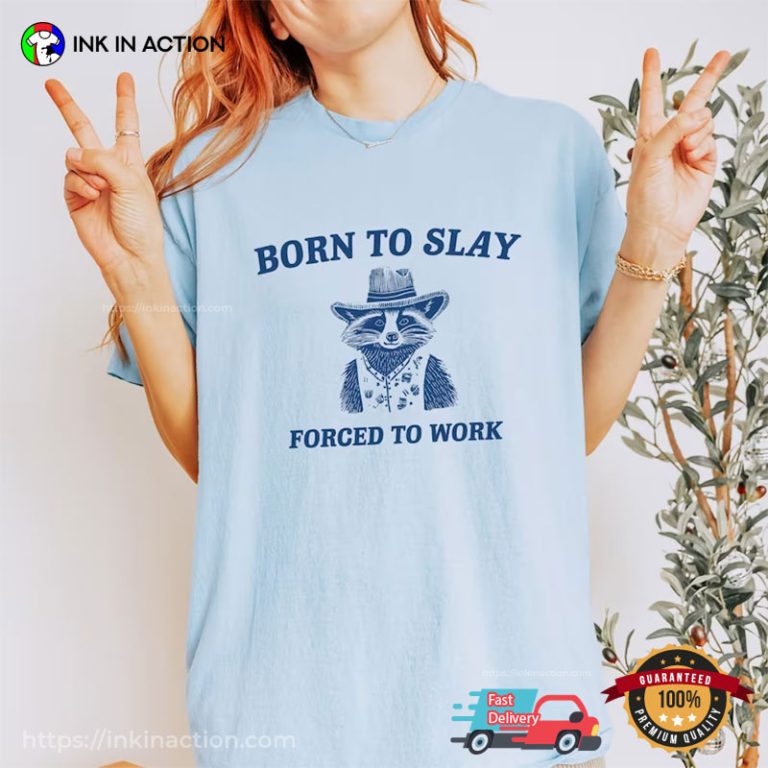 Born To Slay Forced To Work Cowboy Raccoon Meme Shirt - Print your ...