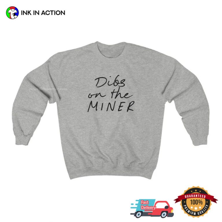 Dibs On The Miner T-Shirt - Print your thoughts. Tell your stories.