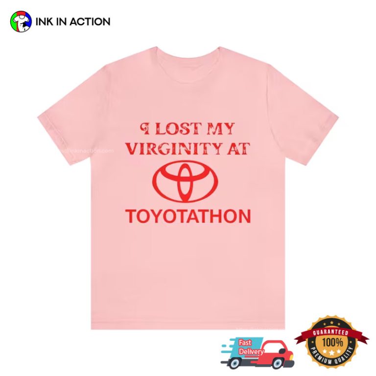 I Lost My Virginity At Toyotathon Funny Meme T-shirts - Print your ...