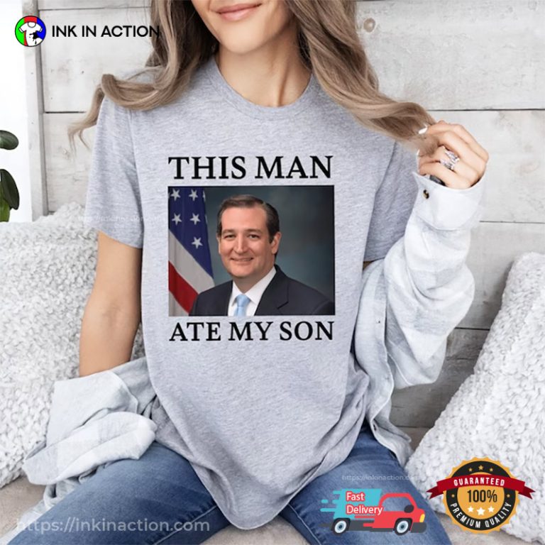 This Man Ate My Son Funny Ted Cruz Meme T-shirts - Print your thoughts ...