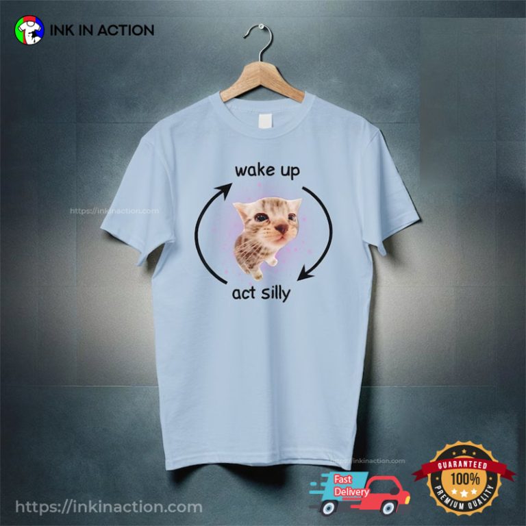 Wake Up Act Silly Adorable Kitty Meme T-shirts - Print your thoughts ...