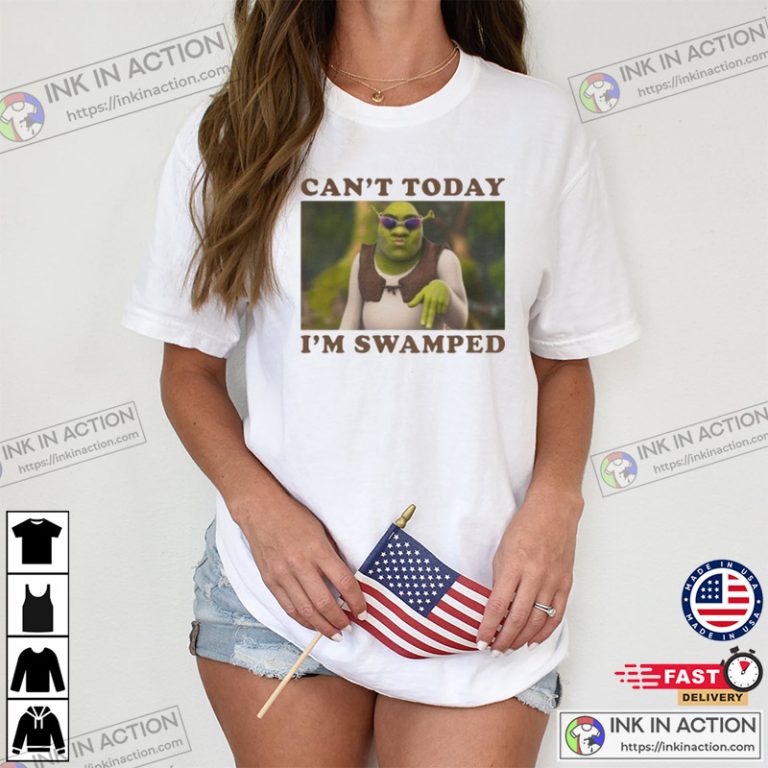 Can't Today I'm Swamped Fancy Shrek Funny Meme Comfort Colors Shirts ...