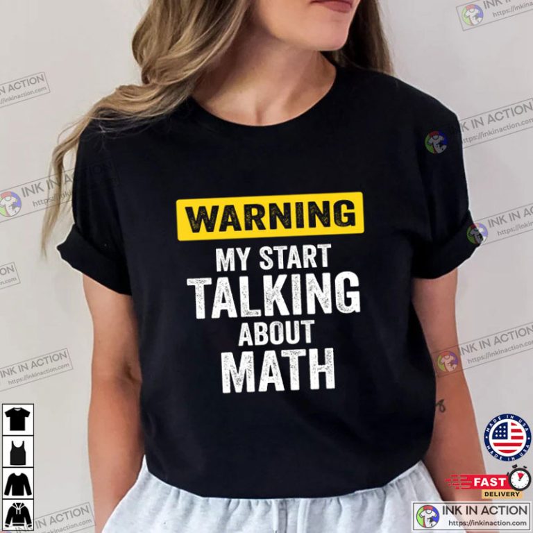 Warning I May Start Talking About Math Funny T-Shirt - Print your ...