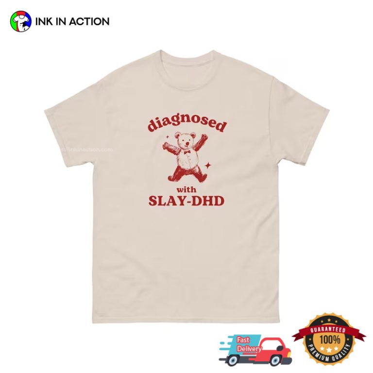Diagnosed With Slay DHD Funny Bear Meme T-shirt - Print your thoughts ...