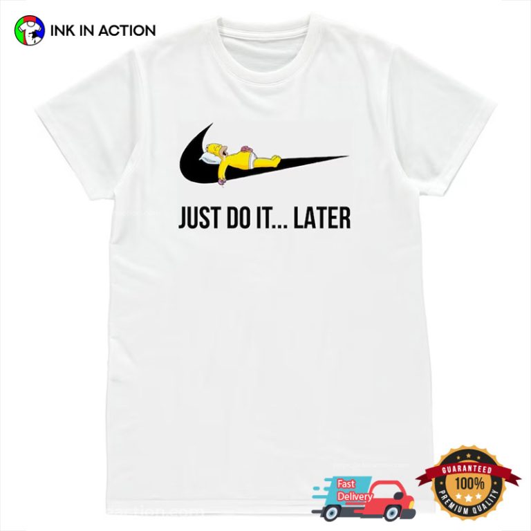 Just Do It Later Homer The Simpsons Nike T-shirt - Print your thoughts ... Just Do It Later Homer The Simpsons Nike T-shirt - Print your thoughts ...
