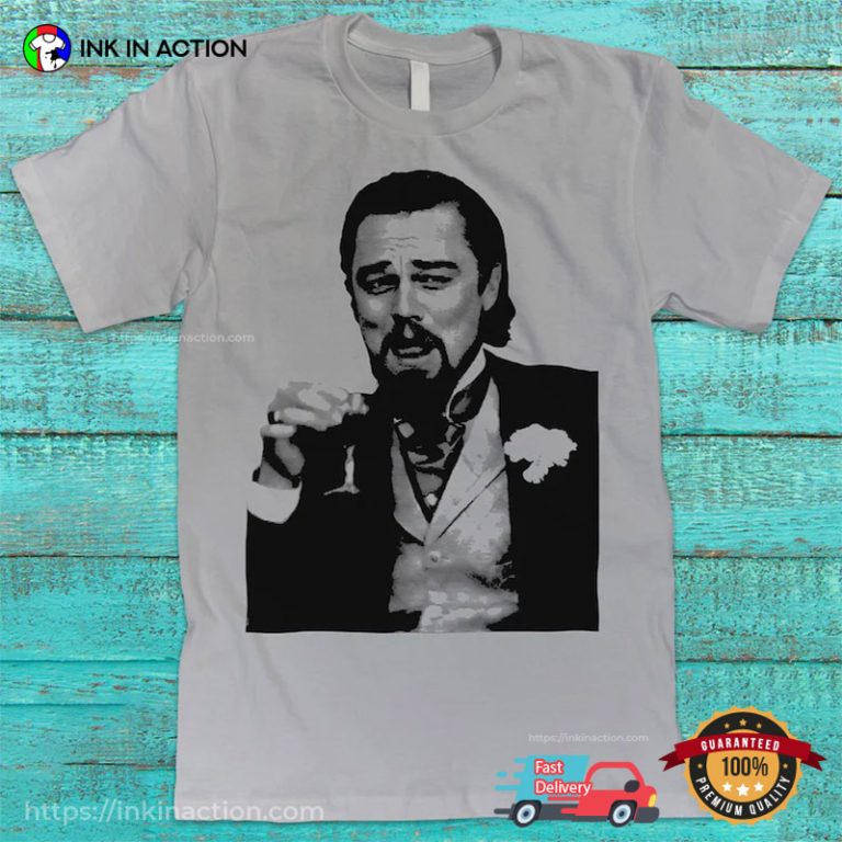 Leonardo Dicaprio Django Funny Meme T-Shirt - Print your thoughts. Tell ...