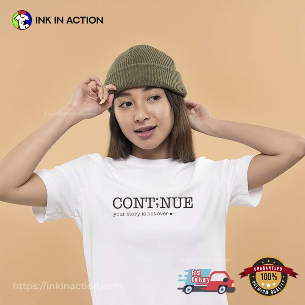 Continue Your Story Is Not Over Mental Health Quotes Shirt - Print your ...