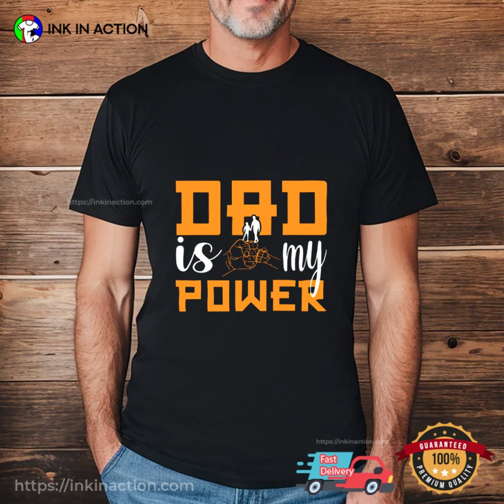 Dad Is My Power Father Day Quotes Shirt - Print your thoughts. Tell ...