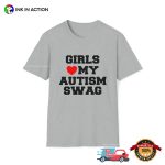 Girls Love My Autism Swag Funny T-Shirt - Print your thoughts. Tell ...