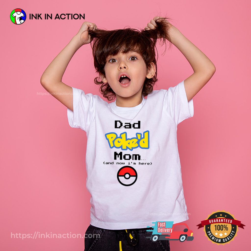 Pokemon Dad Poked Mom, Pokeball Shirt - Print your thoughts. Tell your ...