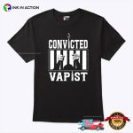 Convicted Vapist Prison Tee - Print your thoughts. Tell your stories.