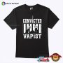 Convicted Vapist Prison Tee - Print your thoughts. Tell your stories.
