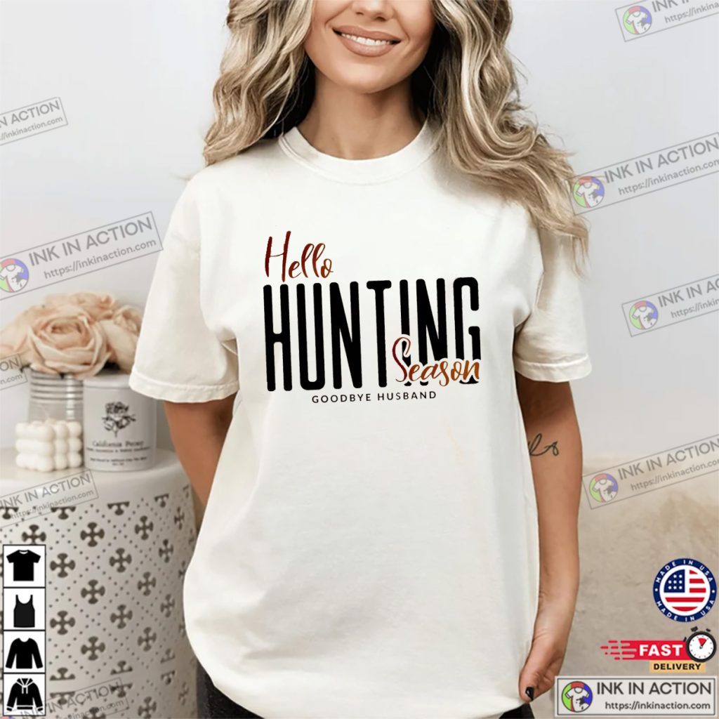 Hello Hunting Season Goodbye Husband Comfort Colors T-shirt - Print ...