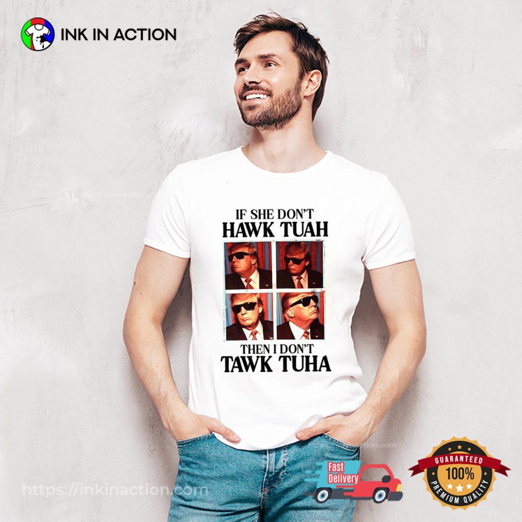 Hawk Tuah Tawk Tuha Funny Trump 2024 T-shirt - Print your thoughts ...