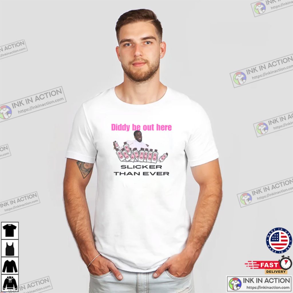 Slicker Than Ever Diddy Be Out Here Funny P Diddy Baby Oil T-shirt ...