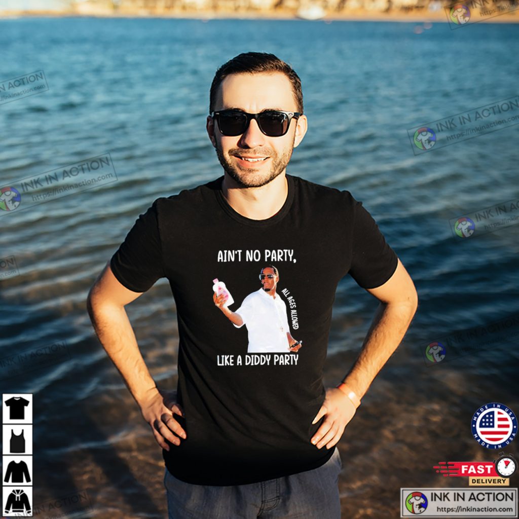 Ain’t No Party Like A Diddy Party Funny P Diddy Baby Oil T-shirt - Print your thoughts. Tell ...