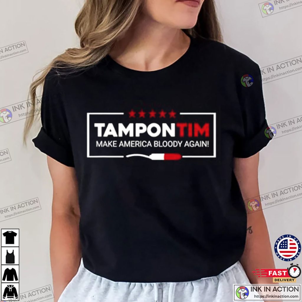 Funny Meme Shirt Tampon Tim Make America Bloody Again Shirt - Print your thoughts. Tell your ...