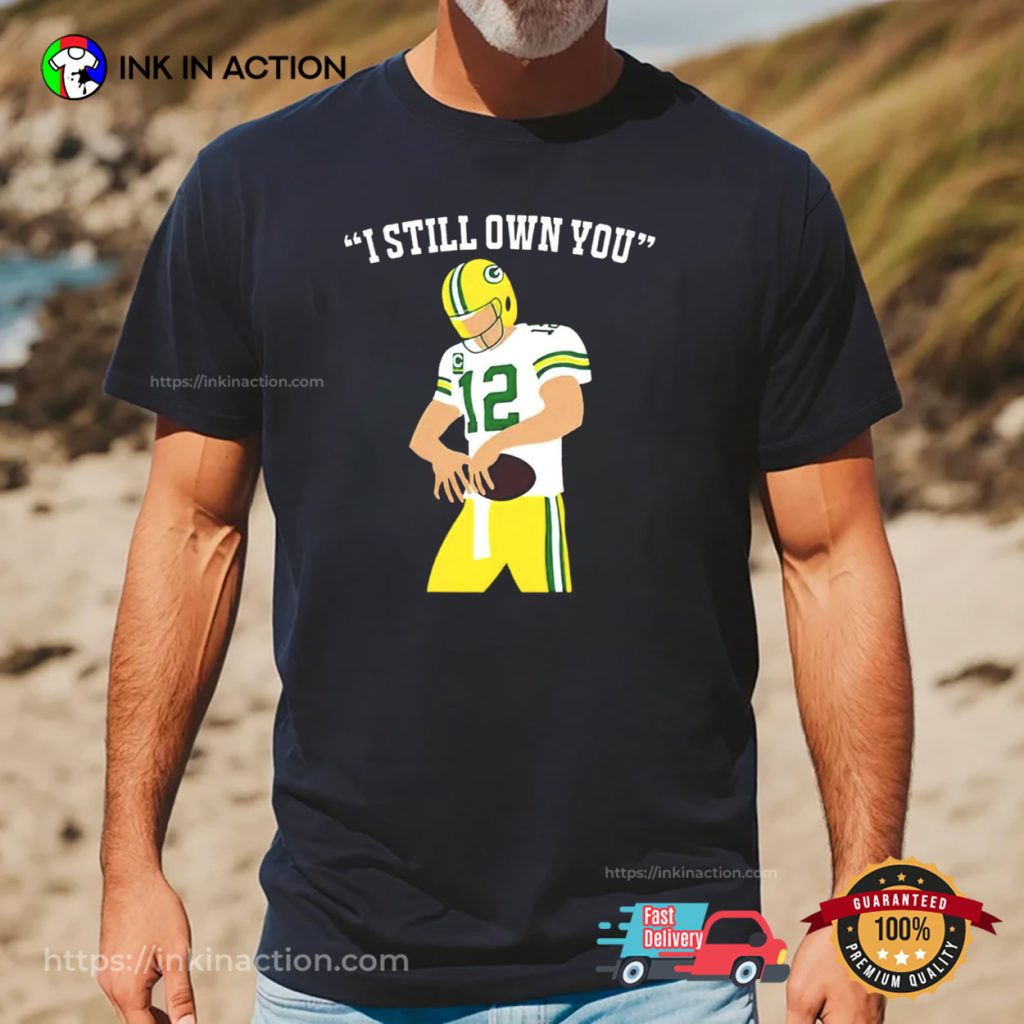 I Still Own You Aaron Rodgers Jets Football Tee - Print your thoughts ...