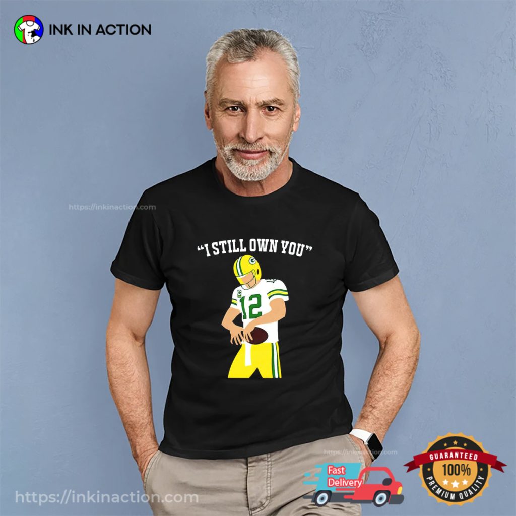 I Still Own You Aaron Rodgers Jets Football Tee - Print your thoughts ...
