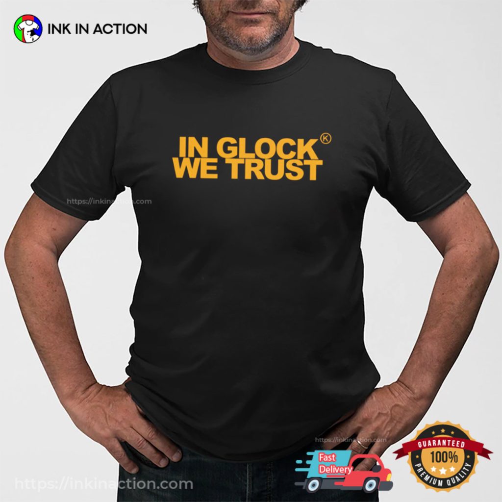 In Glock We Trust Unisex T-shirt - Print your thoughts. Tell your stories.