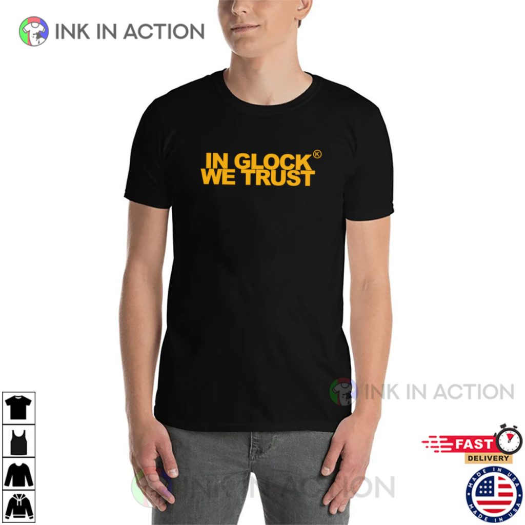 In Glock We Trust Unisex T-shirt - Print your thoughts. Tell your stories.