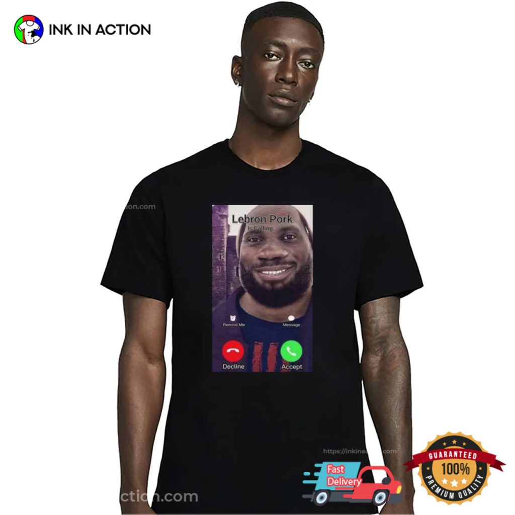Lebron Pork Is Calling Funny Meme Shirt - Print your thoughts. Tell ...