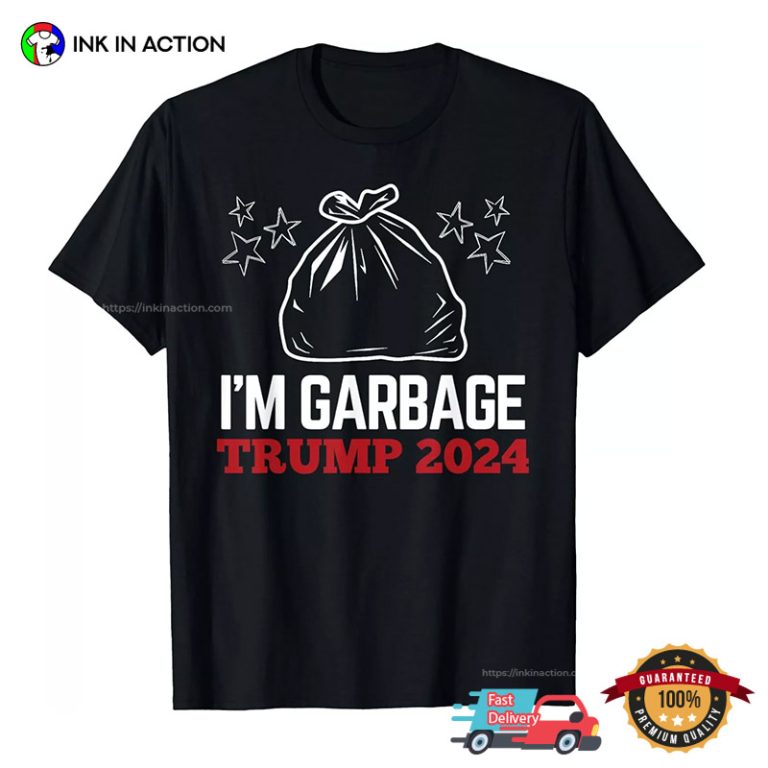 I'm Garbage Trump 2024 Trump Supporter T-shirt - Print your thoughts ...