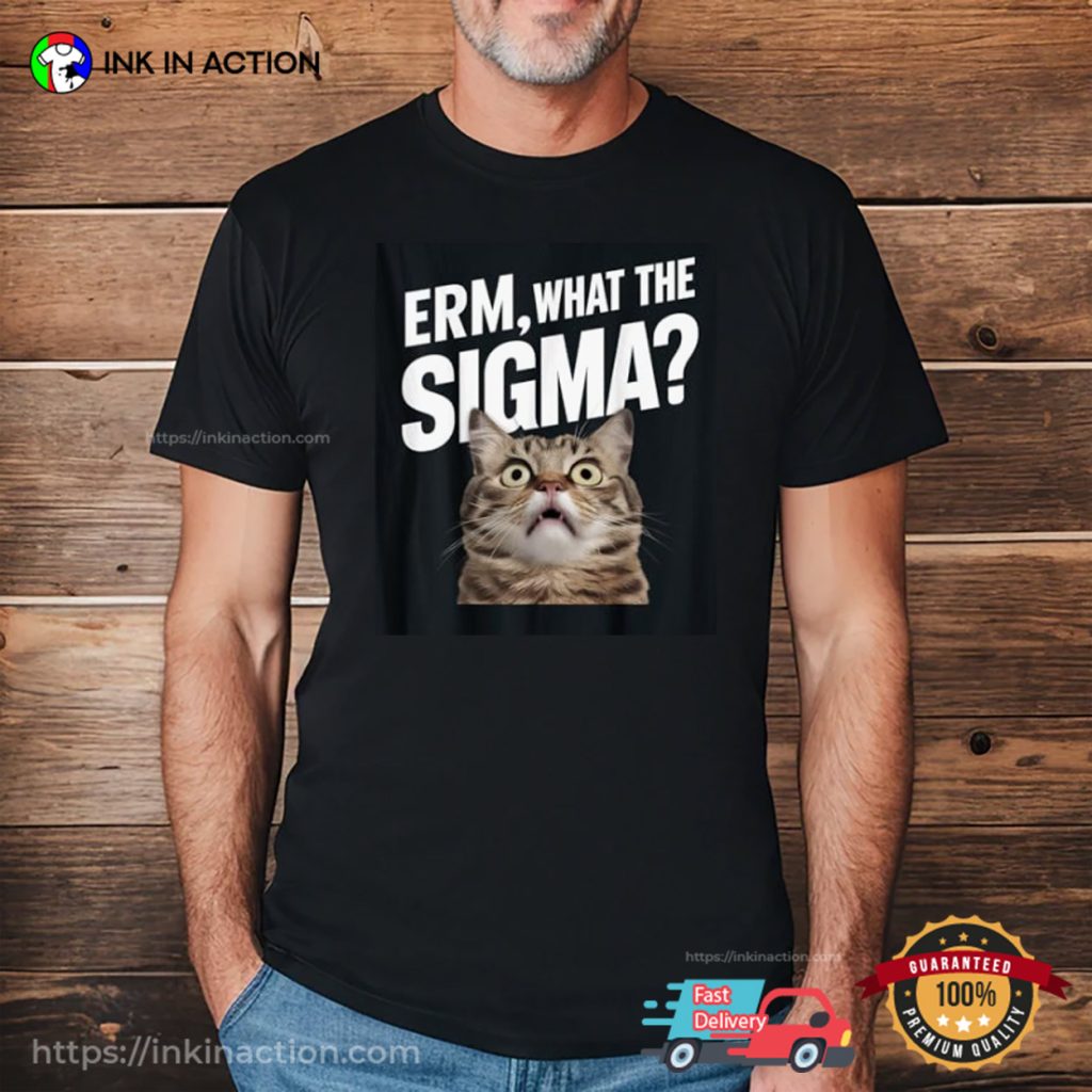 Erm What A Sigma Cute Cat Meme Shirt - Print your thoughts. Tell your ...