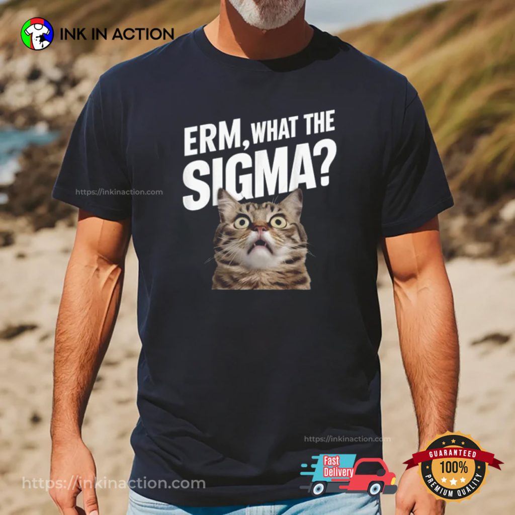 Erm What A Sigma Cute Cat Meme Shirt - Print your thoughts. Tell your ...